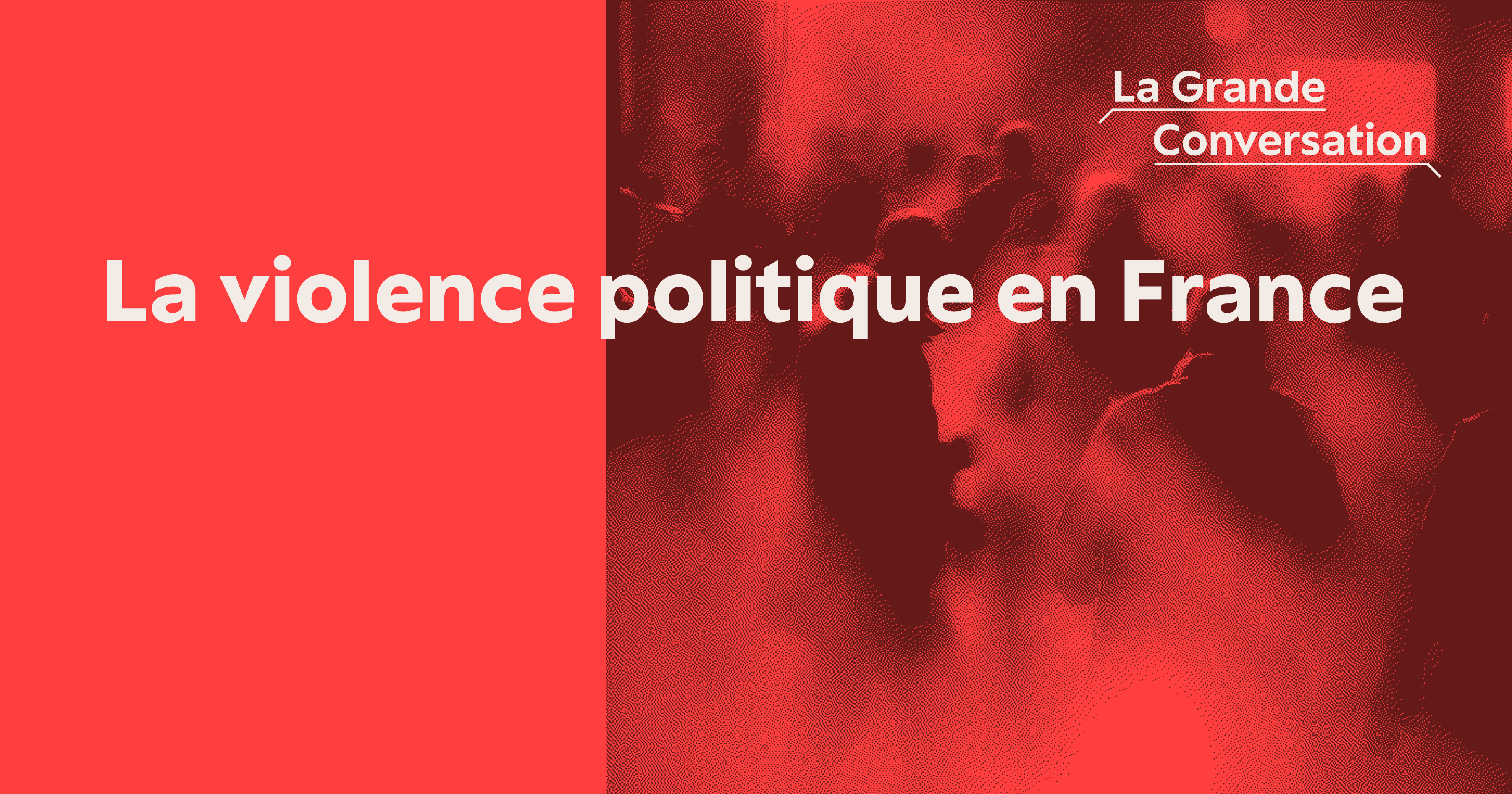 La violence politique en France - La Grande Conversation