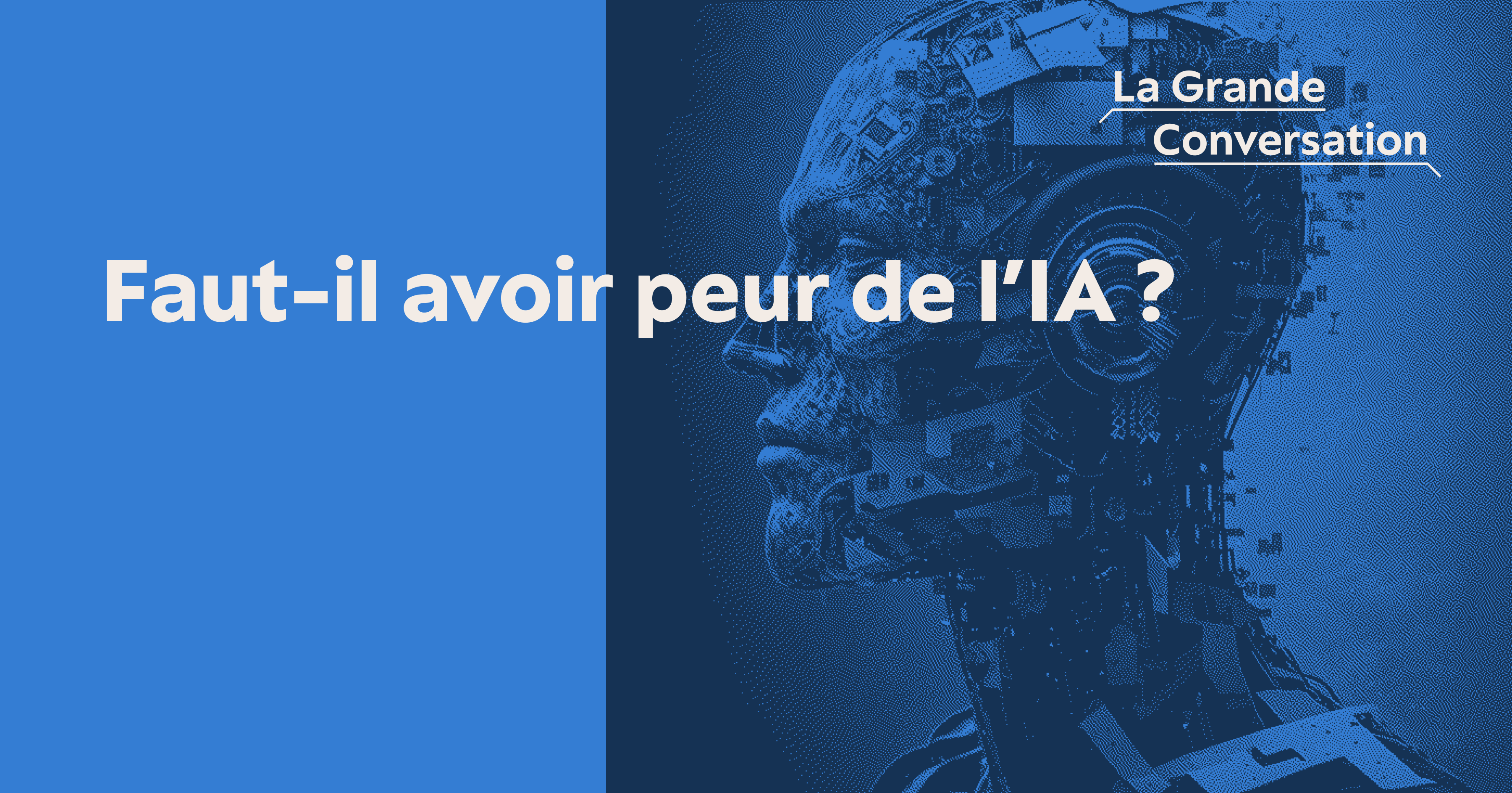 Faut-il avoir peur de l’IA ? - La Grande Conversation