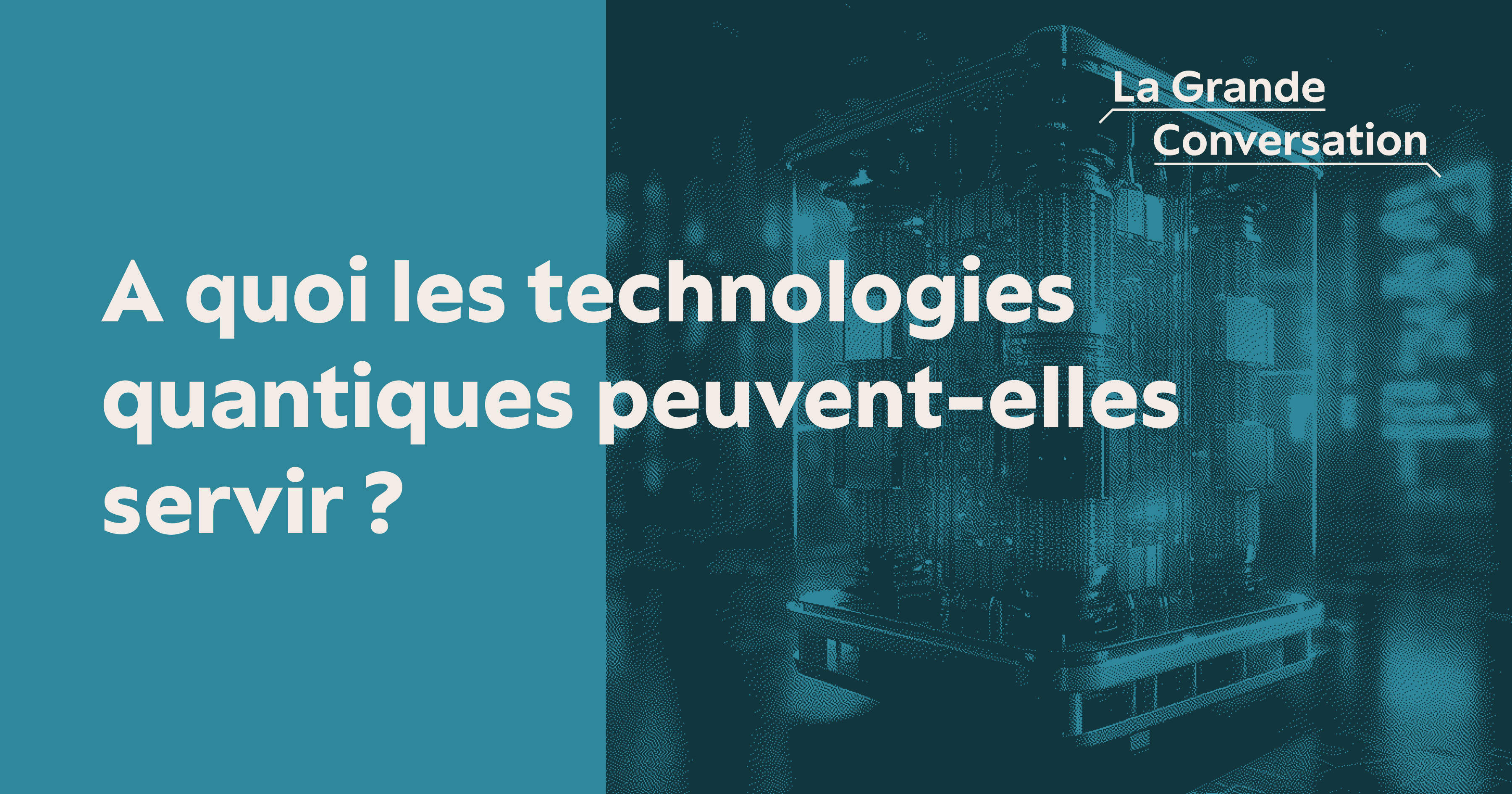 A quoi les technologies quantiques peuvent-elles servir ? - La Grande Conversation