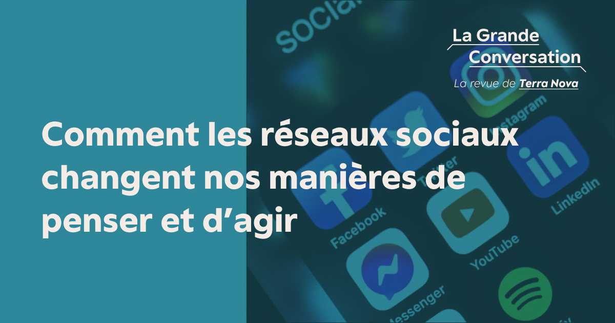 Comment les réseaux sociaux changent nos manières de penser et d’agir ...