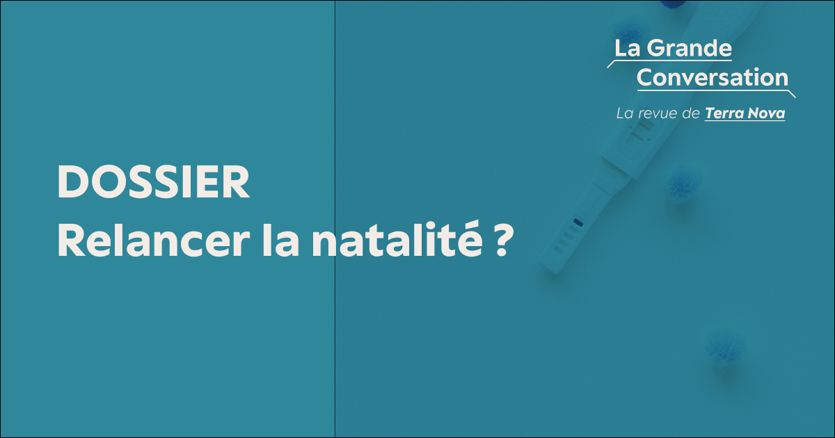 Dossier : Relancer la natalité ? - La Grande Conversation