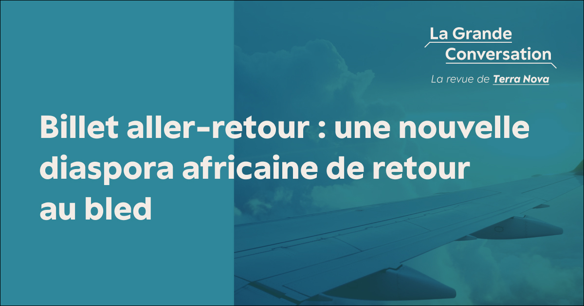 Billet aller-retour : une nouvelle diaspora africaine de retour au bled ...